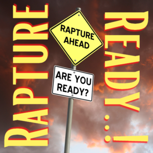Rapture Ready..! - Landmark: Porterville, CA